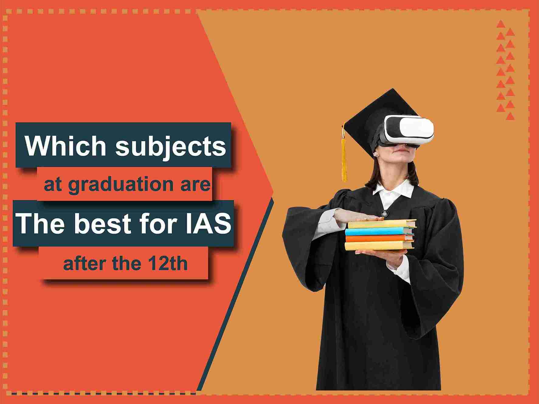 Which subjects at graduation are the best for IAS after the 12th